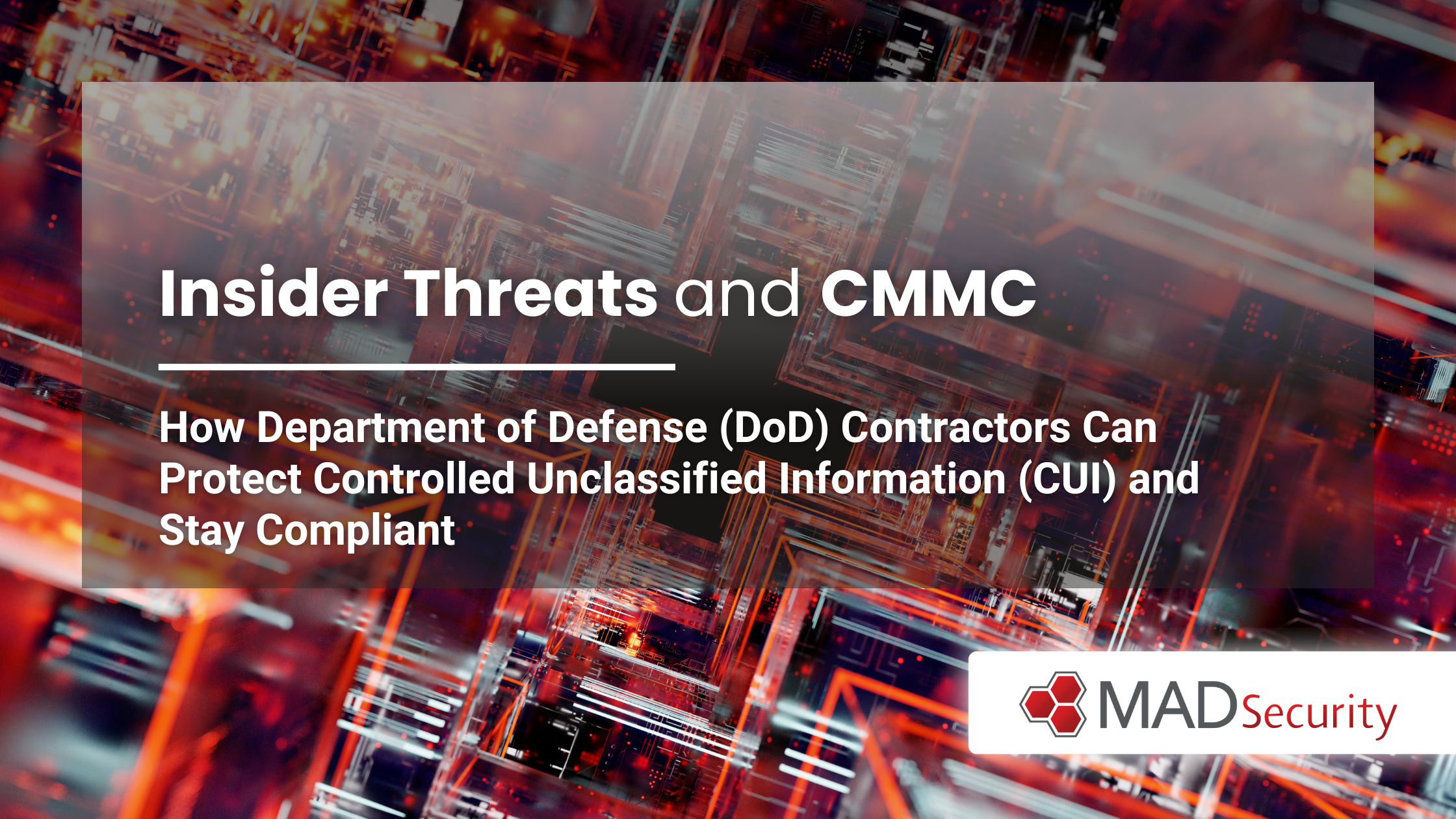 Insider Threats and CMMC: How DoD Contractors Can Protect CUI and Stay Compliant